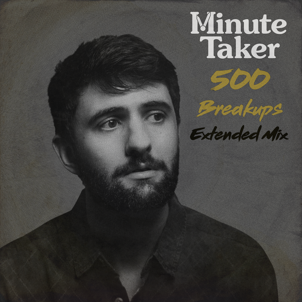 '500 Breakups (Extended Mix)' DIGITAL SINGLE – Minute Taker